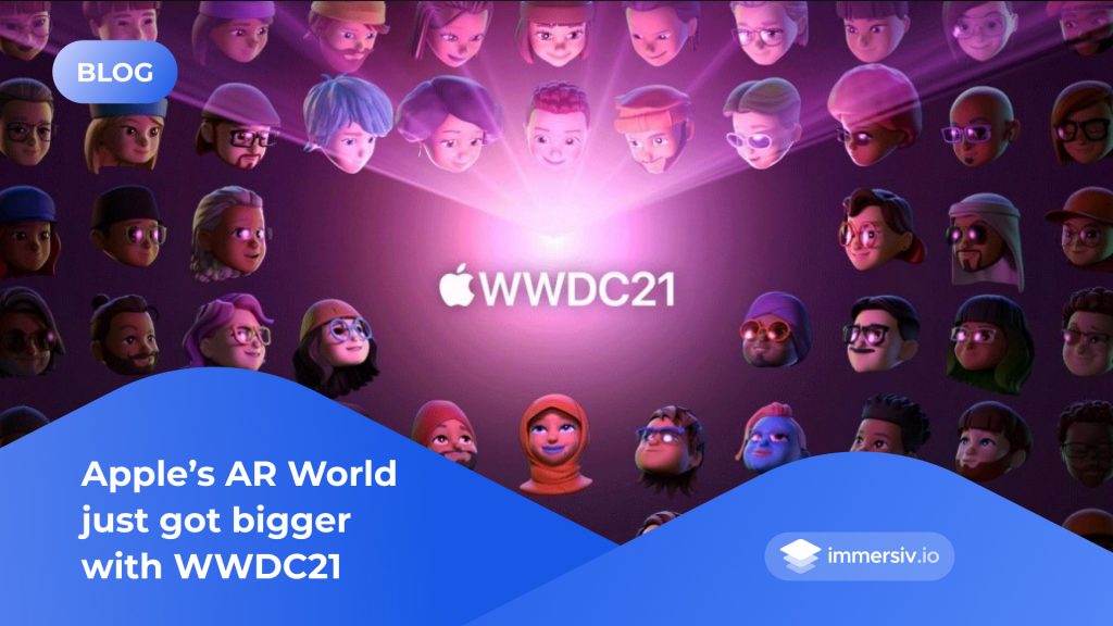 Immersiv.io - Apple’s AR World just got bigger with WWDC21