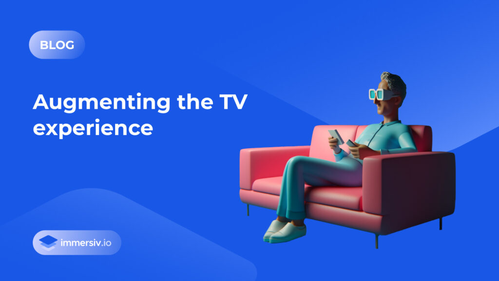 Immersiv.io - Augmenting the TV experience